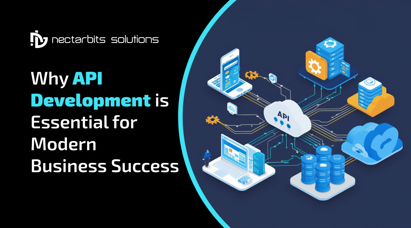 Why API Development is Essential for Modern Business Success - Nectarbits Solution