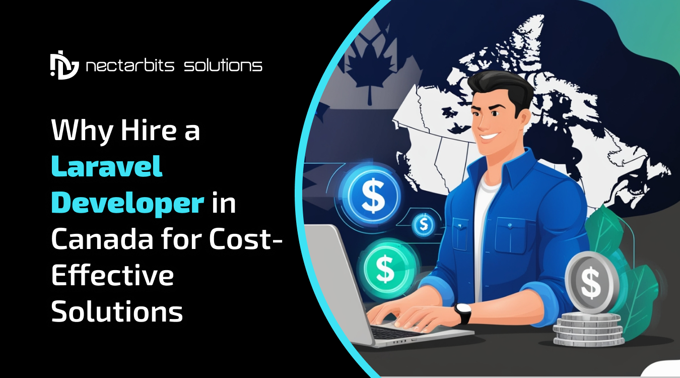 Why Hire a Laravel Developer in Canada for Cost-Effective Solutions - Nectarbits Solution
