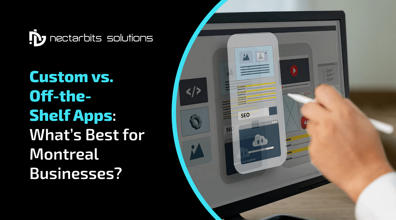 Custom vs. Off-the-Shelf Apps: What’s The Best for Montreal Businesses?